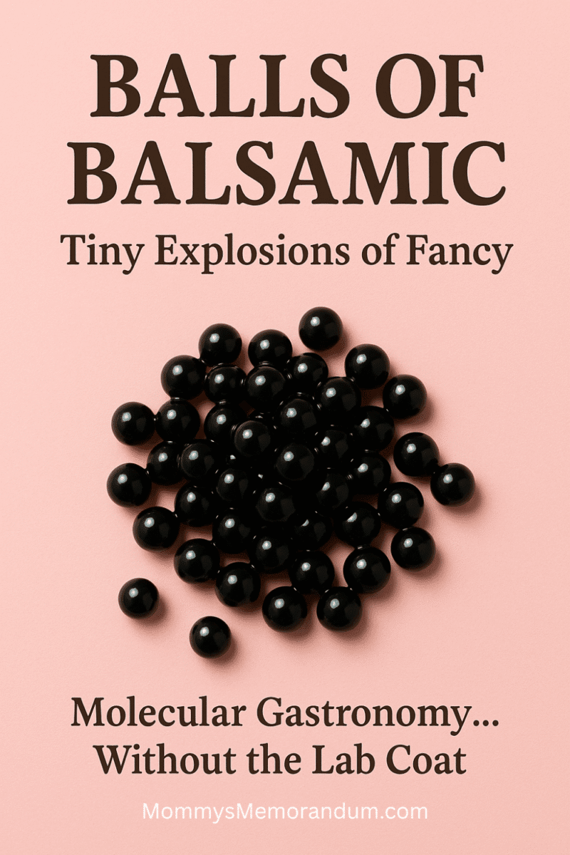 Balsamic Popping Pearls Recipe Mommy's Memorandum